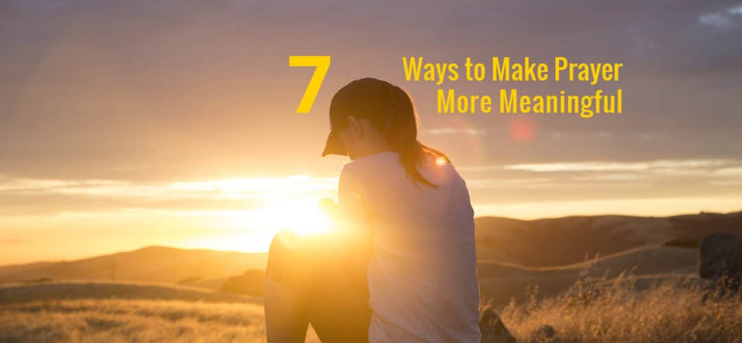 7 Tips to Make Prayer More Meaningful - FaithCounts