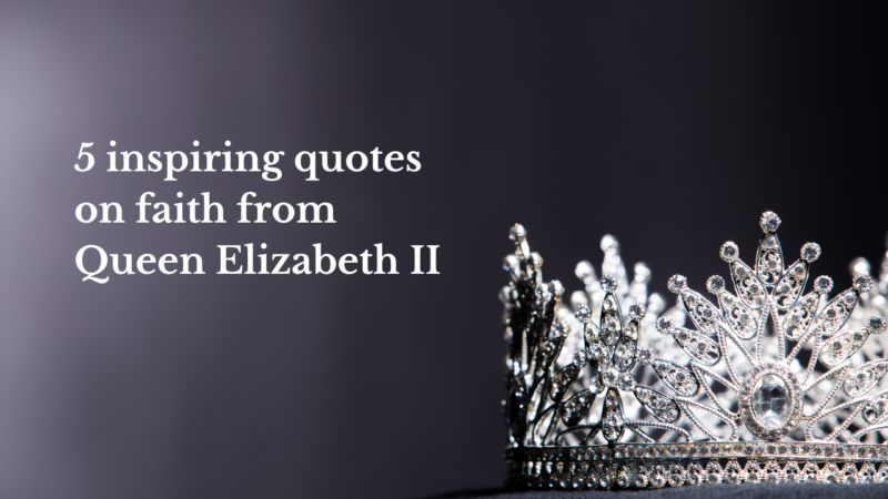 5 inspiring quotes on faith from Queen Elizabeth II - FaithCounts