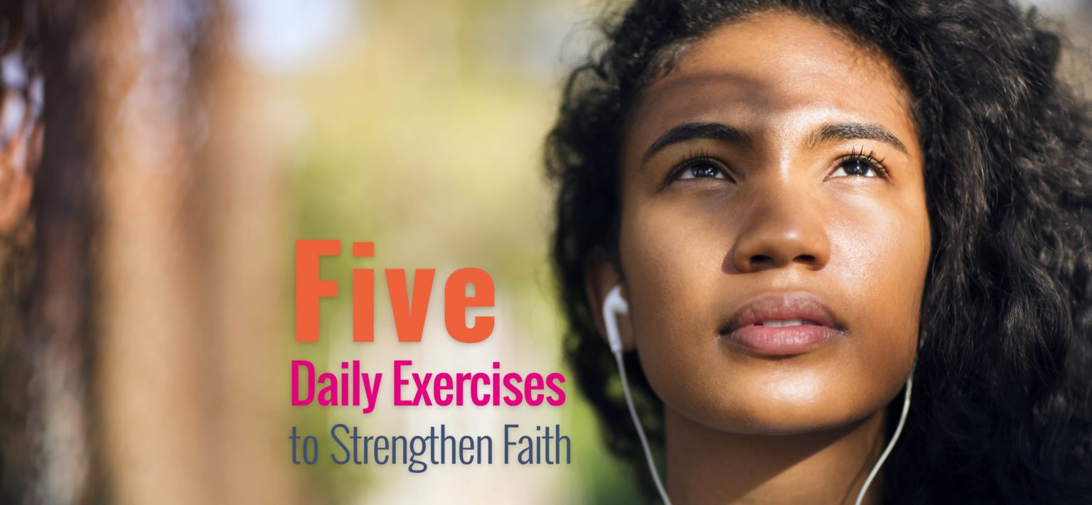Five Daily Exercises to Strengthen Faith - FaithCounts