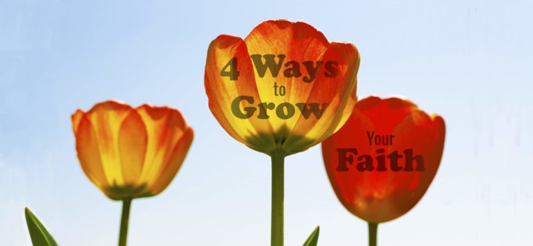 4 Ways to Grow Your Faith - FaithCounts