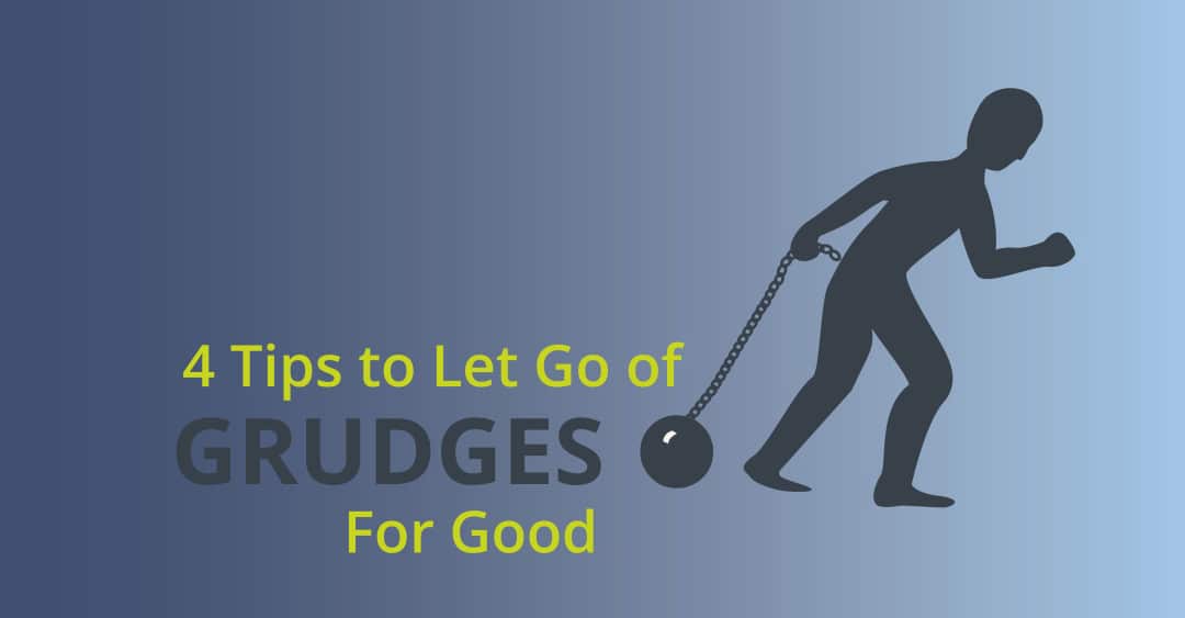 » 4 Tips to Let Go of Grudges for Good