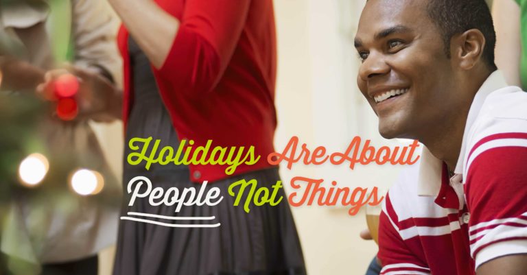 Holidays Are about People, Not Things - FaithCounts