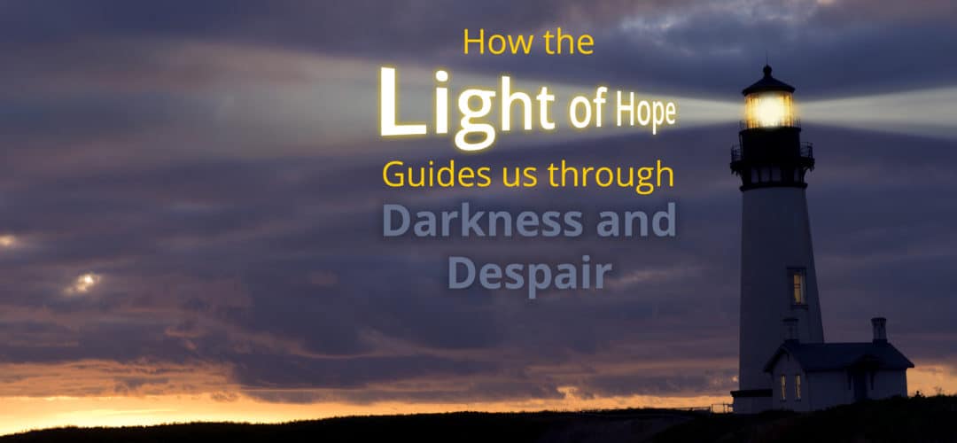 » How the Light of Hope Guides Us Through Darkness and Despair